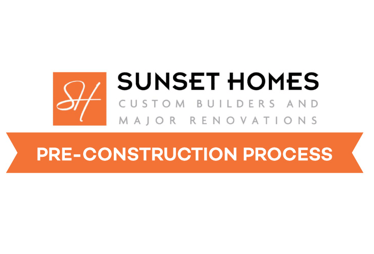 4 Easy Steps of our Pre-Construction Process - Sunset Homes